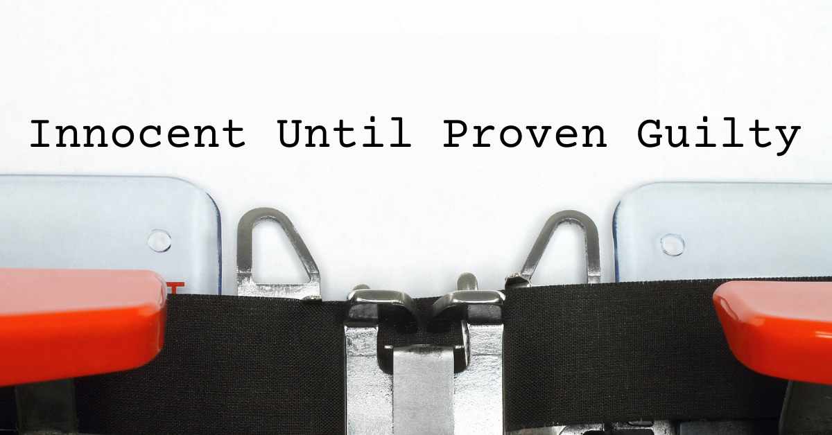 Whatever Happened to Innocent Until Proven Guilty? - Front Porch Sense